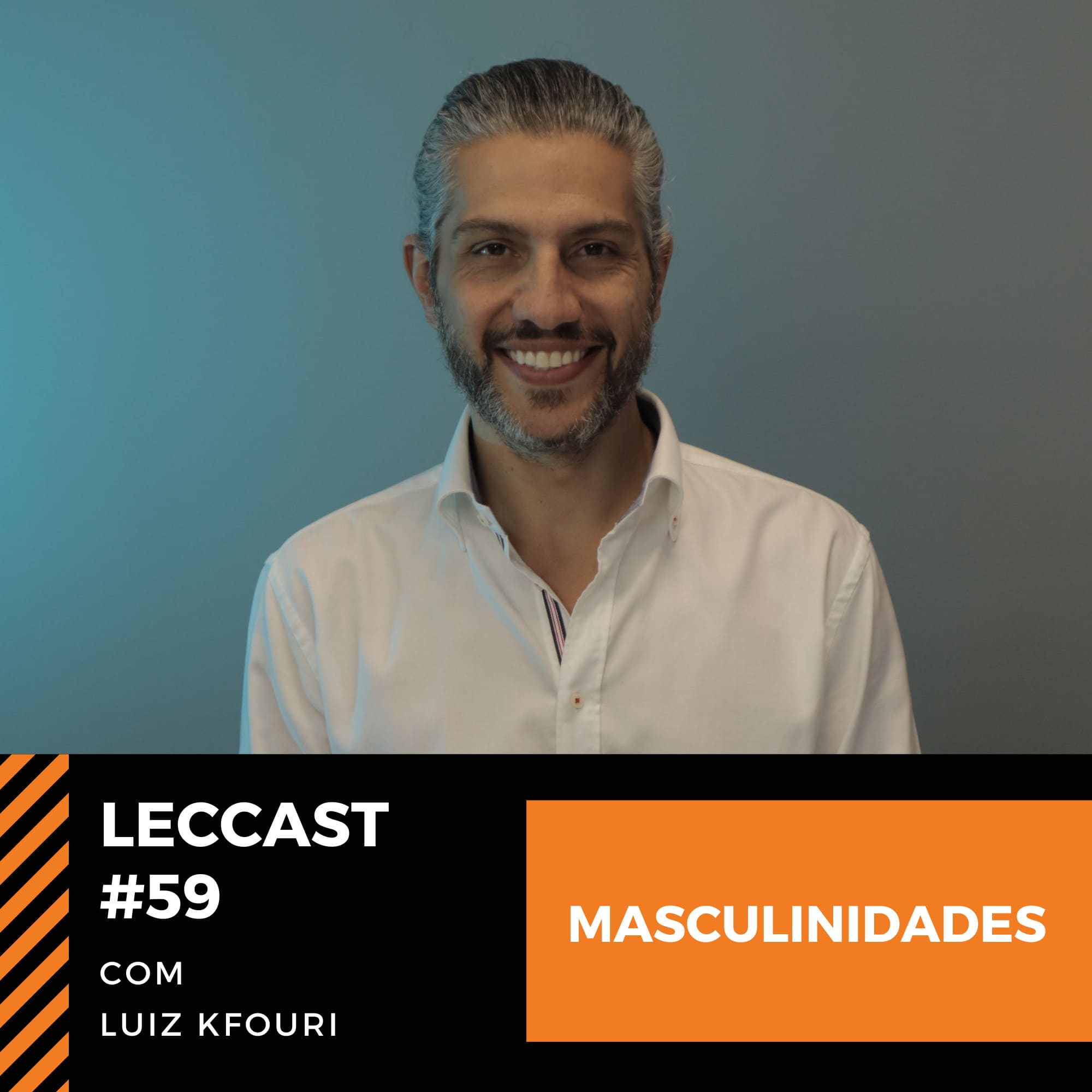 LEC | #59 | MASCULINIDADES | Com Luiz Kfouri