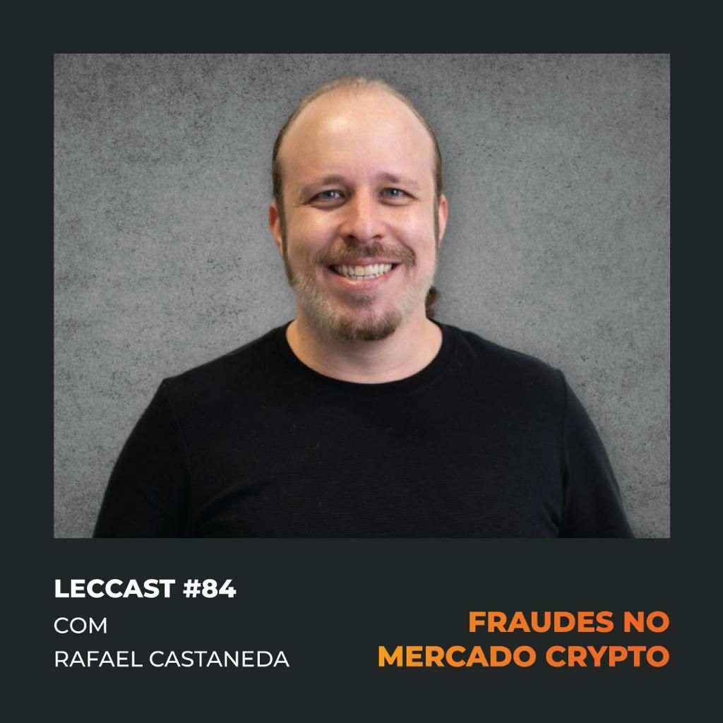 LEC | #84 | FRAUDES NO MERCADO CRYPTO | Com Rafael Castaneda