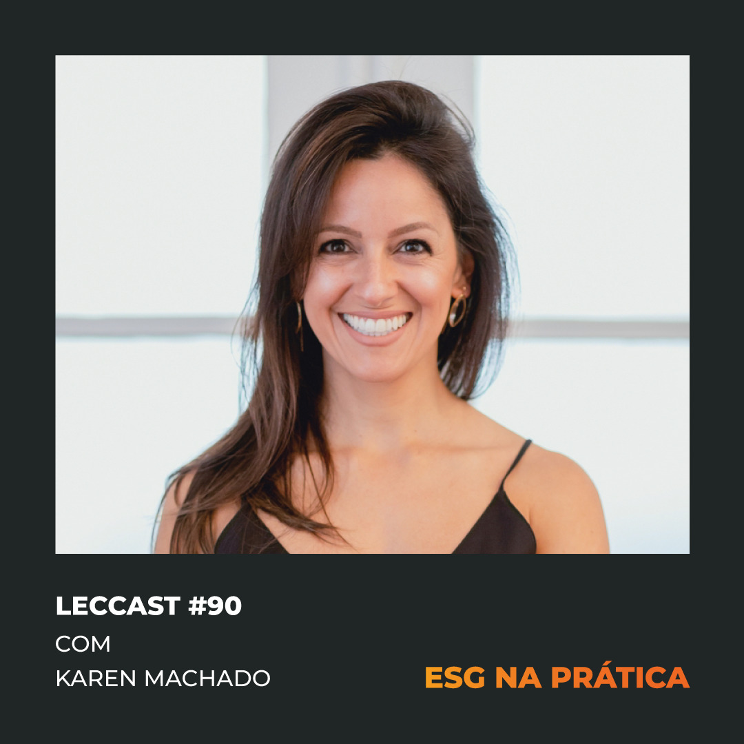 LEC | #90 | ESG NA PRÁTICA | Com Karen Machado