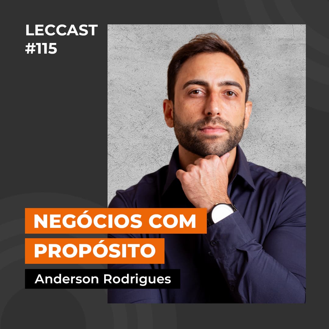 LEC | #115 | NEGÓCIOS COM PROPÓSITO | Com Anderson Rodrigues