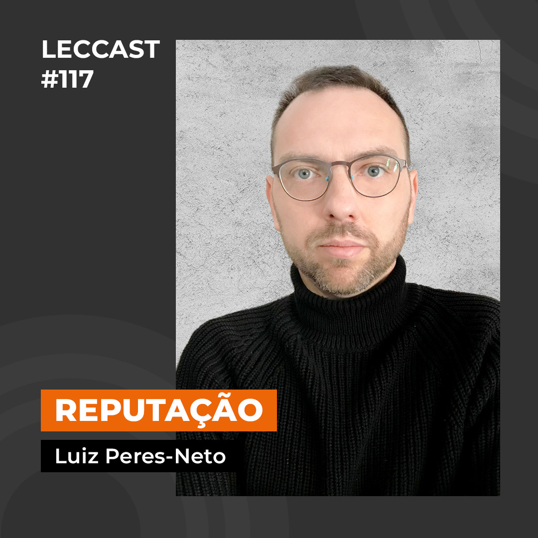 LEC | #117 | REPUTAÇÃO | Com Luiz Peres-Neto